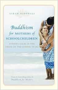 Buddhism for Mothers of Schoolchildren: Finding Calm in the Chaos of ...