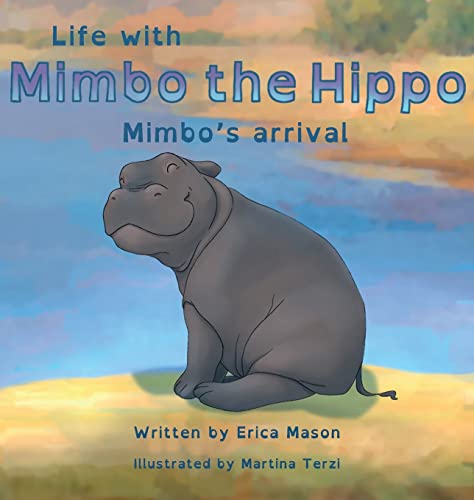 Amazon.com: Life with Mimbo the Hippo-Mimbo's arrival: 9781958631010 ...
