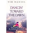 Dancin' Toward the Dawn: Discovering Joy in the Darkness of Loneliness ...