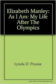 Elizabeth Manley : As I Am: My Life After The Olympics: Manley ...