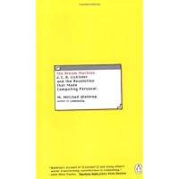 The Dream Machine: J.C.R. Licklider and the Revolution That Made Computing Personal: Waldrop, M ...