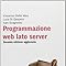 Amazon.it: Programmazione web. Lato server - Vincenzo Della Mea, Luca ...
