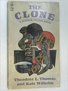 The Clone: Thomas, Theodore L.; Wilhelm, Kate: Amazon.com: Books