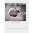 The Wisdom Of She Ra Seven: Daily Affirmations and Quotes: Seven, She ...