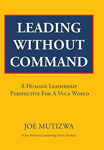 Leading Without Command: A Humane Leadership Perspective For A VUCA ...