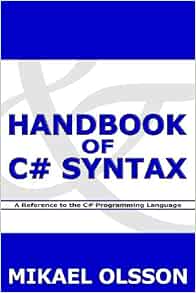 Handbook of C# Syntax: A Reference to the C# Programming Language ...