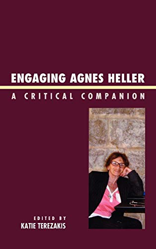 Engaging Agnes Heller: A Critical Companion: Terezakis, Katie, Beilharz ...