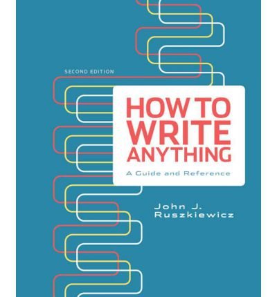 How to Write Anything: A Guide and Reference: Ruszkiewicz ...