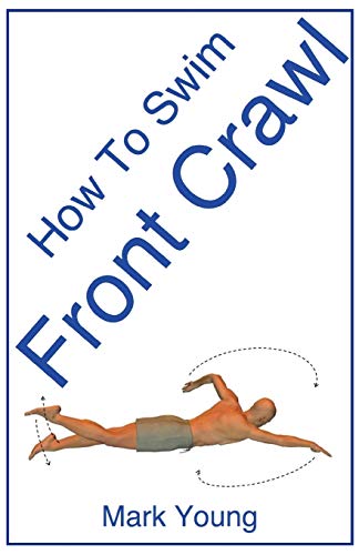 How To Swim Front Crawl: A Step-By-Step Guide For Beginners Learning ...
