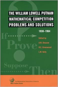William Lowell Putnam Mathematical Competition: Problems & Solutions ...