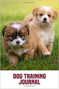 Dog Training Journal: Weekly Record of Dog's Training Activities and ...