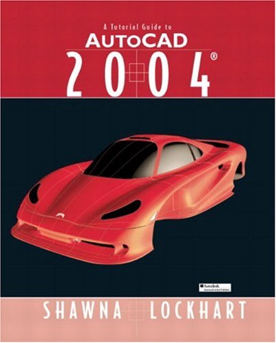 A Tutorial Guide to Autocad 2004: Lockhart, Shawna: 9780131427884 ...