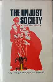The Unjust Society the Tragedy of Canada's Indians: Cardinal, Harold ...