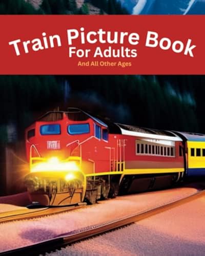 Train Picture Book for Adults: Visuals of Trains With a Full History ...