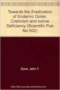 Towards the Eradication of Endemic Goiter, Cretinism and Iodine ...