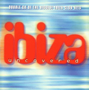 Ibiza Uncovered Vol.1 - Double CD of the Biggest Ibiza Club Hits ...