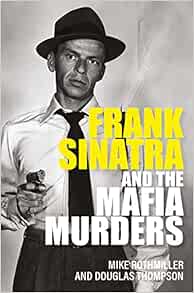 Frank Sinatra and the Mafia Murders: Thompson, Douglas, Rothmiller ...