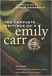 The Complete Writings of Emily Carr: Carr, Emily: 9780295976266: Books ...