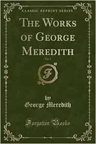 The Works of George Meredith, Vol. 7 (Classic Reprint): Meredith ...