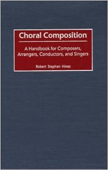Choral Composition: A Handbook for Composers, Arrangers, Conductors, and Singers: Robert Stephan ...