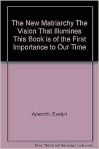 The New Matriarchy "The Vision That Illumines This Book is of the First ...