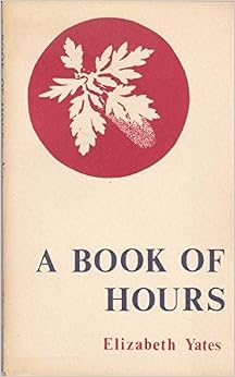 A book of hours: Amazon.co.uk: Yates, Elizabeth: 9780913886069: Books