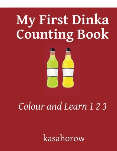 My First Dinka Counting Book: Colour and Learn 1 2 3 (Dinka kasahorow ...