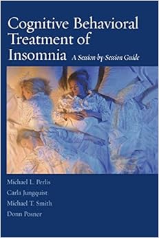 Cognitive Behavioral Treatment of Insomnia: A Session-by-Session Guide ...