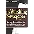 The Vanishing Newspaper [2nd Ed]: Saving Journalism in the Information ...