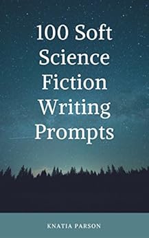 Amazon.com: 100 Soft Science Fiction Writing Prompts (Science Fiction ...