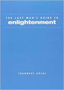 Lazy Man's Guide to Enlightenment: Thaddeus Golas: 9781423606024 ...