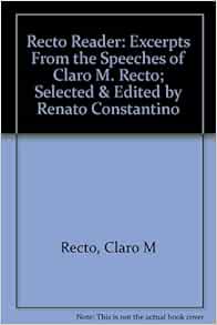 Recto Reader: Excerpts From the Speeches of Claro M. Recto; Selected ...