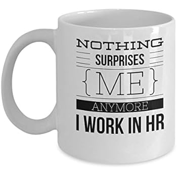 Amazon.com: HR Manager Coffee Mug - Nothing Surprises Me Anymore I Work ...