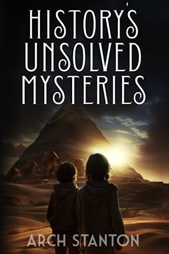 History's Unsolved Mysteries: Investigating The World's Most ...