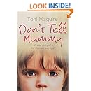 Don't Tell Mummy: A True Story of the Ultimate Betrayal: Toni Maguire: 9780007223763: Amazon.com ...