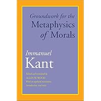 Groundwork for the Metaphysics of Morals: With an Updated Translation ...