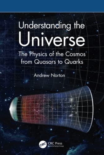 Understanding the Universe: The Physics of the Cosmos from Quasars to ...