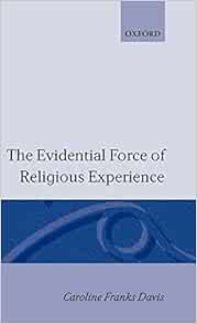 The Evidential Force of Religious Experience: Davis, Caroline Franks ...