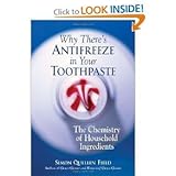 Why There's Antifreeze in Your Toothpaste: The Chemistry of Household Ingredients: Field, Simon ...