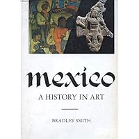 Mexico: A History in Art: Smith, Bradley: 9780385032391: Amazon.com: Books