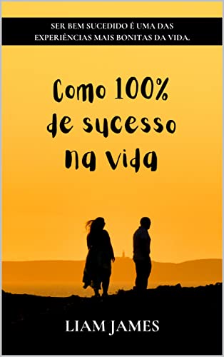 Como 100% de sucesso na vida: Ser bem sucedido é uma das experiências ...