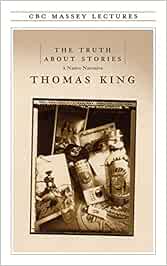 The Truth About Stories: King, Thomas: 9780887846960: Books - Amazon.ca