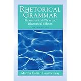 Amazon.com: Rhetorical Grammar: Grammatical Choices, Rhetorical Effects ...