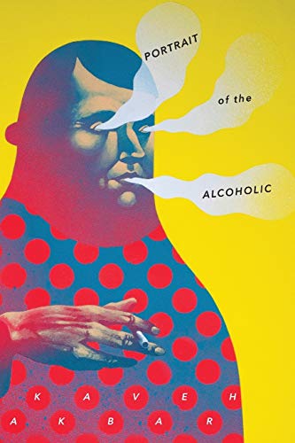 Amazon.com: Portrait of the Alcoholic: 9781943977277: Akbar, Kaveh: Books