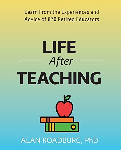 Amazon.com: Life After Teaching: 9780973002720: Roadburg, Alan: Books