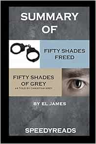 Summary of Fifty Shades Freed and Grey: Fifty Shades of Grey as Told by ...
