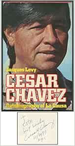 Cesar Chavez: Autobiography of LA Causa: Levy, Jacques E., Chavez ...