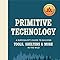 Primitive Technology: A Survivalist's Guide to Building Tools, Shelters ...