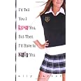 Amazon.com: I'd Tell You I Love You, But Then I'd Have to Kill You ...