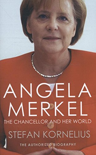 Angela Merkel: The Authorized Biography: Kornelius, Stefan ...